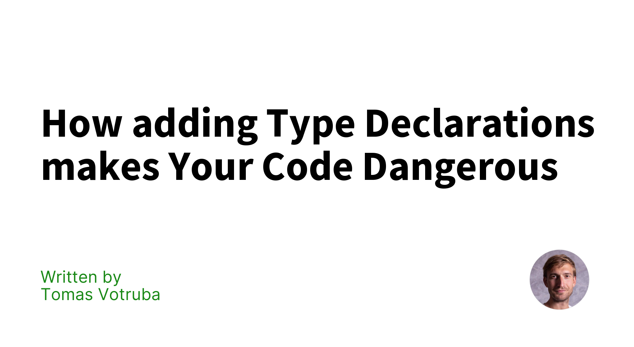 How Adding Type Declarations Makes Your Code Dangerous Tomas Votruba 2222